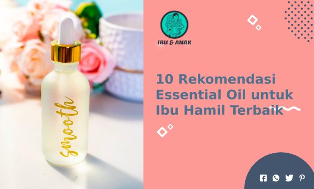 10 Rekomendasi Essential Oil Terbaik yang Aman untuk Ibu Hamil - Mamwips