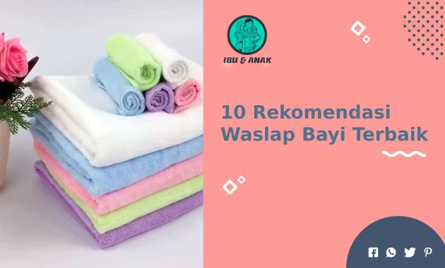 10 Rekomendasi Waslap Bayi Terbaik, Hemat dan Tahan Lama!
