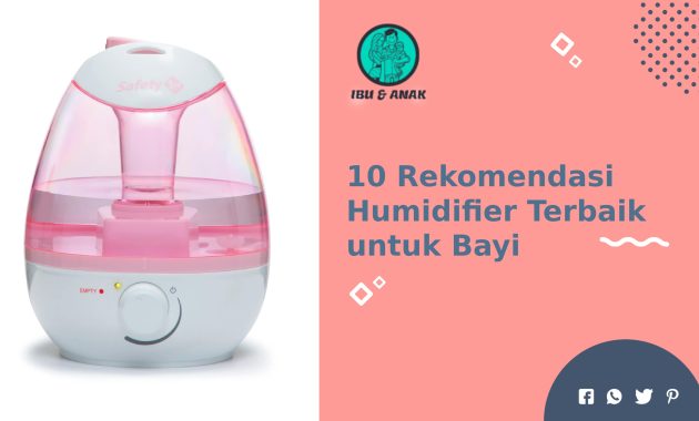 10 Rekomendasi Humidifier Terbaik untuk Bayi, Atasi Iritasi