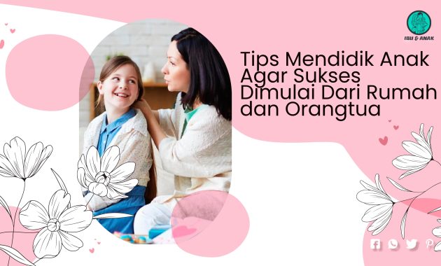 Tips Mendidik Anak Agar Sukses Dimulai Dari Rumah